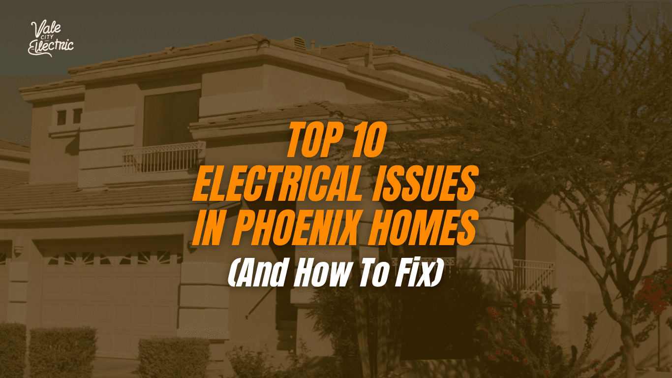 Top 10 Electrical Issues in Phoenix Homes (And How to Fix Them) - Vale ...